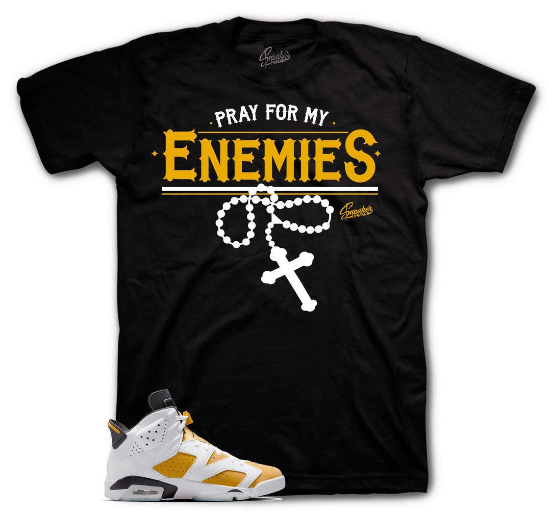 Shirts to Match Retro 6 Yellow Ochre AJ6 - Pray for Enemies Sneaker Tee ...