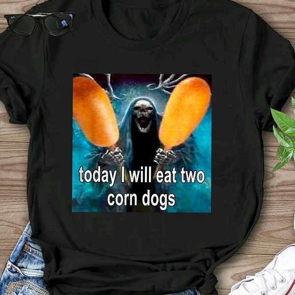 Today I Will Eat Two Corn Dogs - Etsy