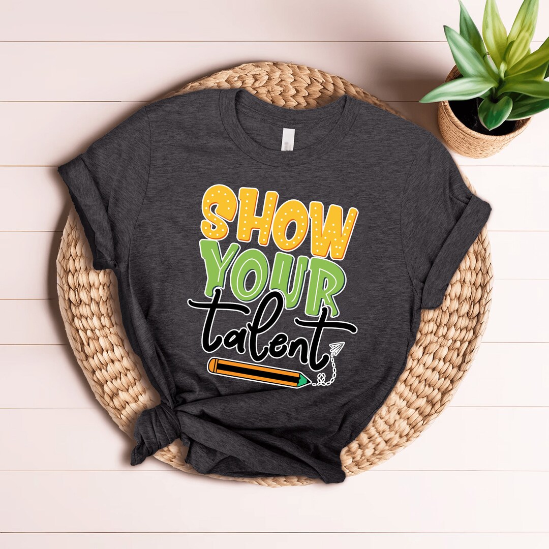 Show Your Talent Shirt, Teacher Life T-shirt, Cute Teachers Day Gifts ...