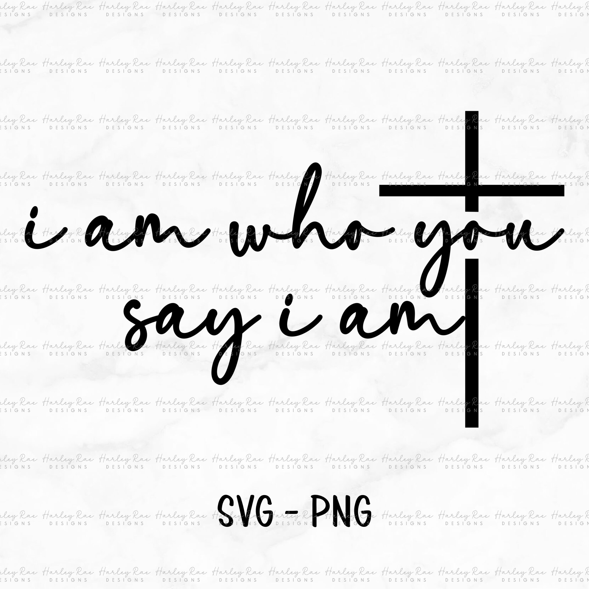 I Am Who You Say I Am SVG PNG Inspirational Svg Png Bible Verse Svg Png ...