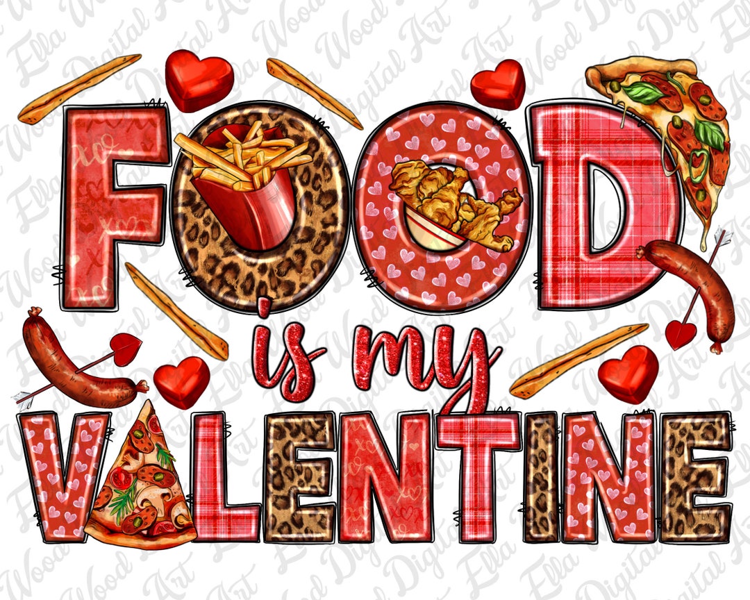 Food is My Valentine Png Sublimation Design Download, Happy Valentine's ...
