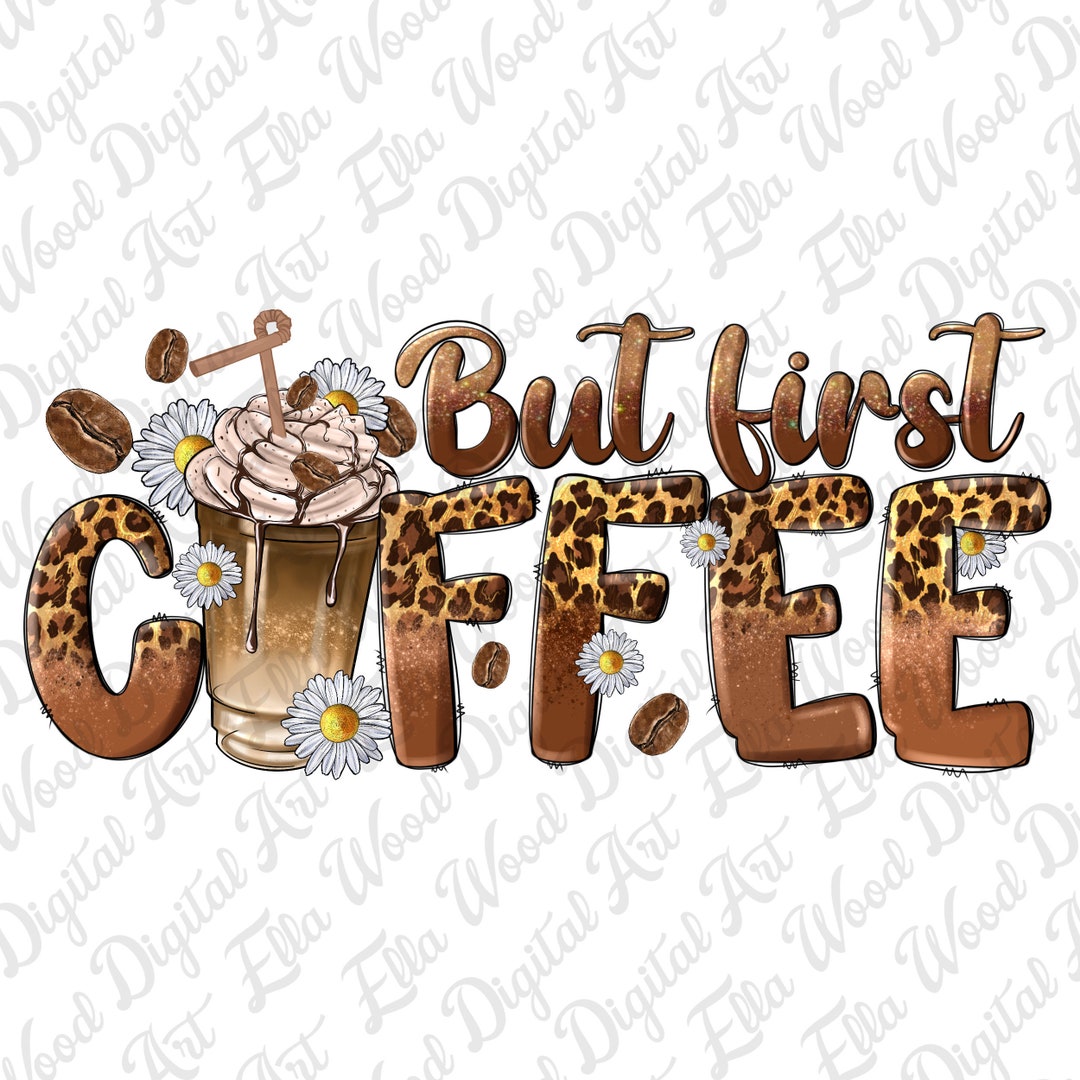 But First Coffee Png Sublimation Design Download, Coffee Love Png ...