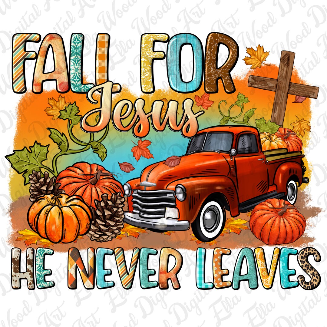 Fall for Jesus He Never Leaves Png Sublimation Design Download, Hello ...