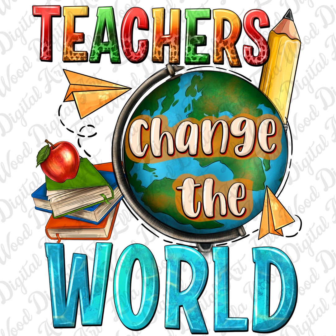 Teachers Change the World Png Sublimation Design Download, Teacher's ...