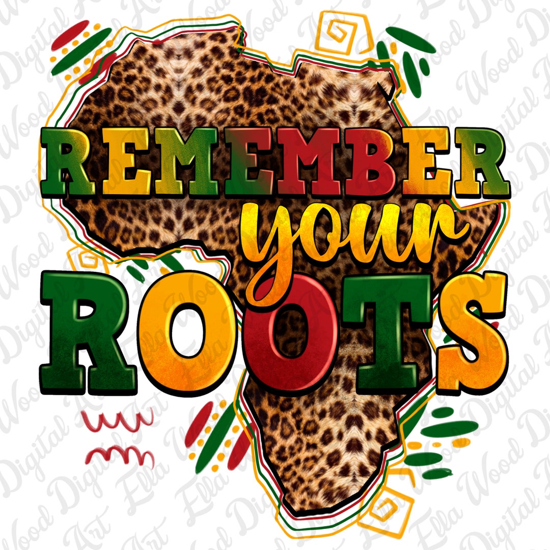 Remember Your Roots Juneteenth Png Sublimation Design Download ...