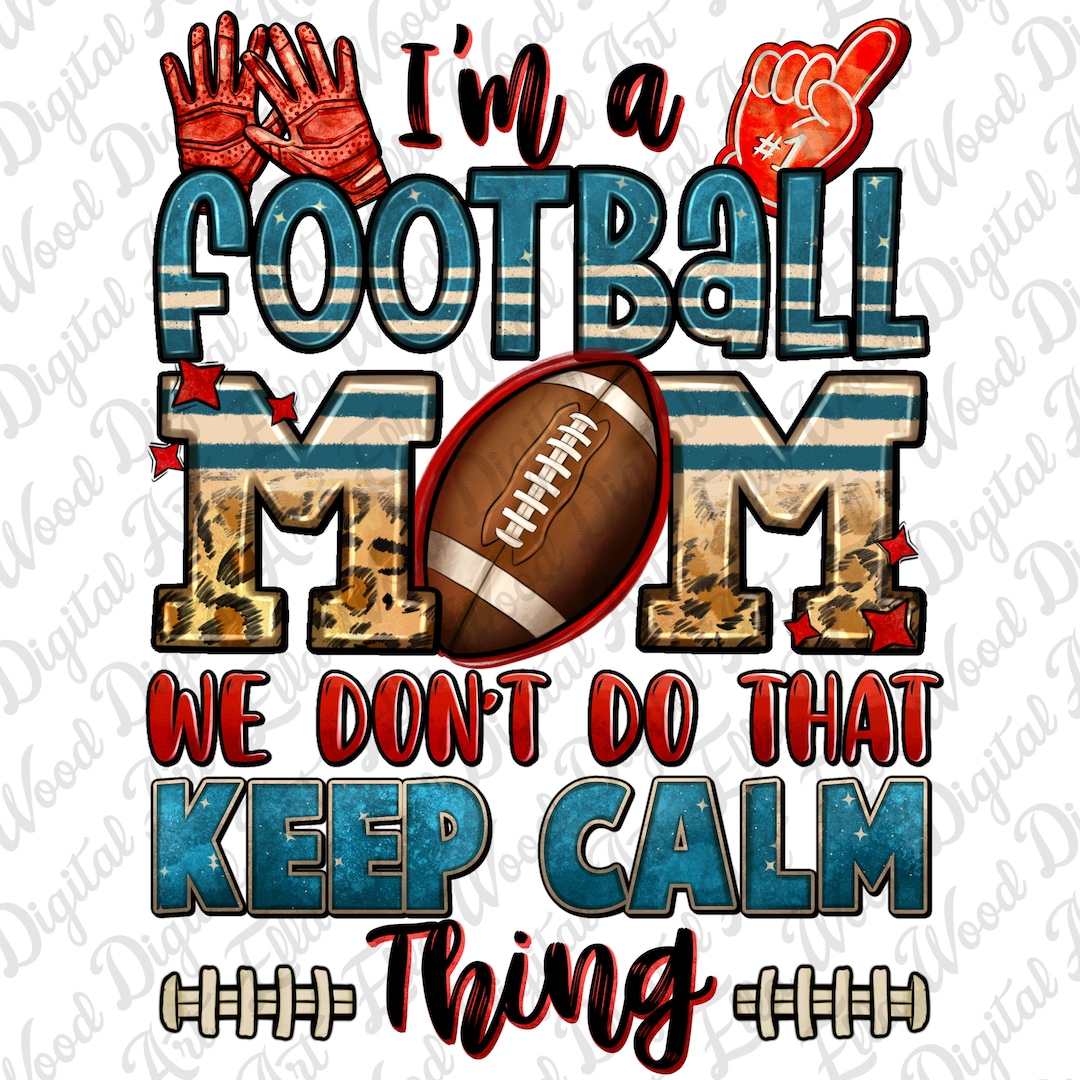 I'm a American Football Mom We Don't Do That Keep Calm Thing Png ...