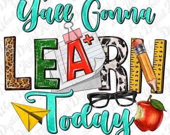 Y'all Gonna Learn Today Png Sublimation Design Download, Teacher Png ...