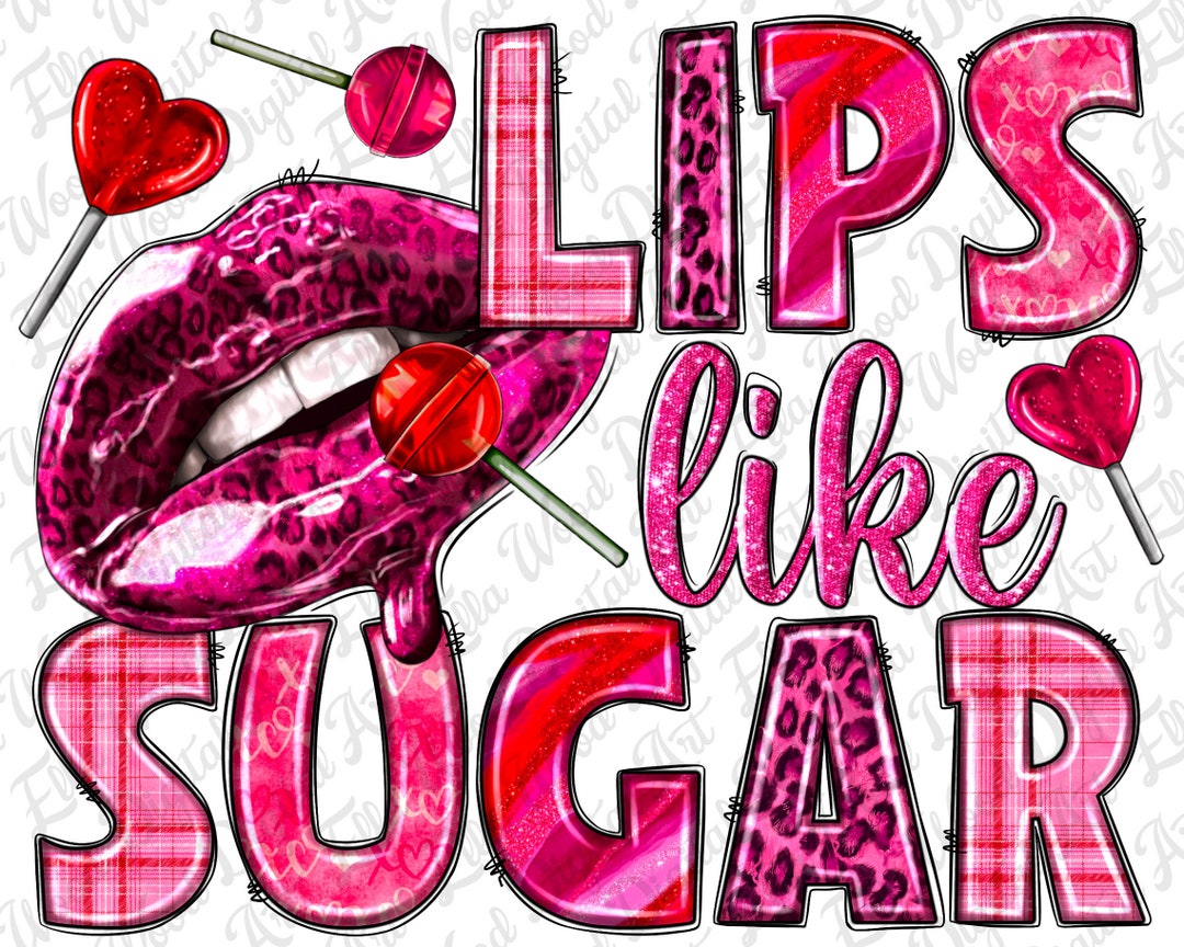 Lips Like Sugar Png Sublimation Design Download, Happy Valentine's Day ...