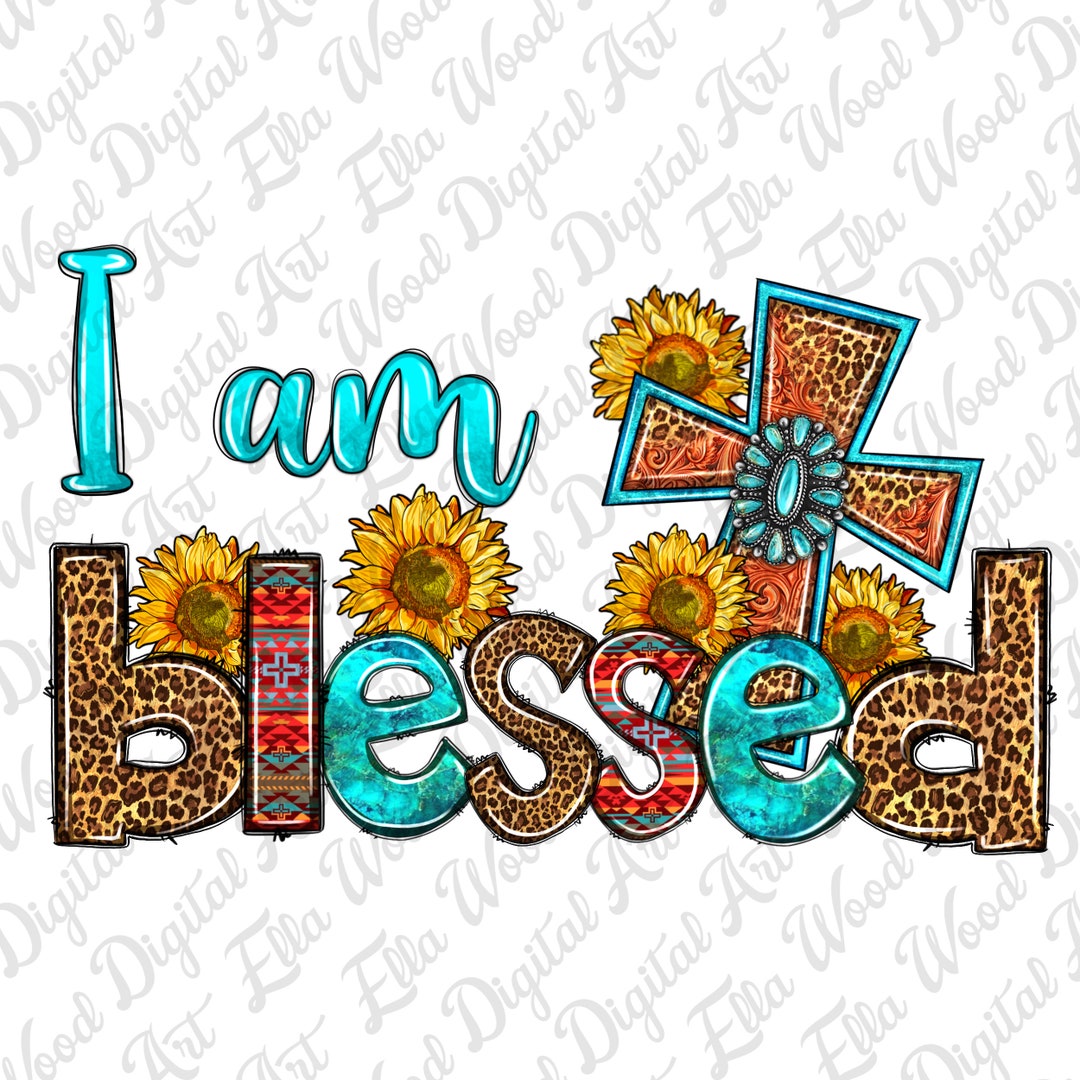 I Am Blessed Png Sublimation Design Download, Christian Png, Jesus Png ...