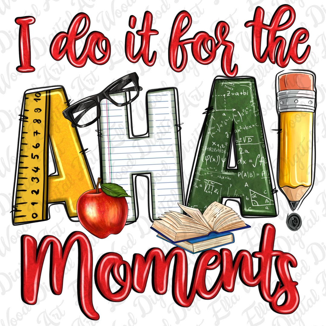 I Do It for the Aha Moments Png Sublimation Design Download,teacher's ...