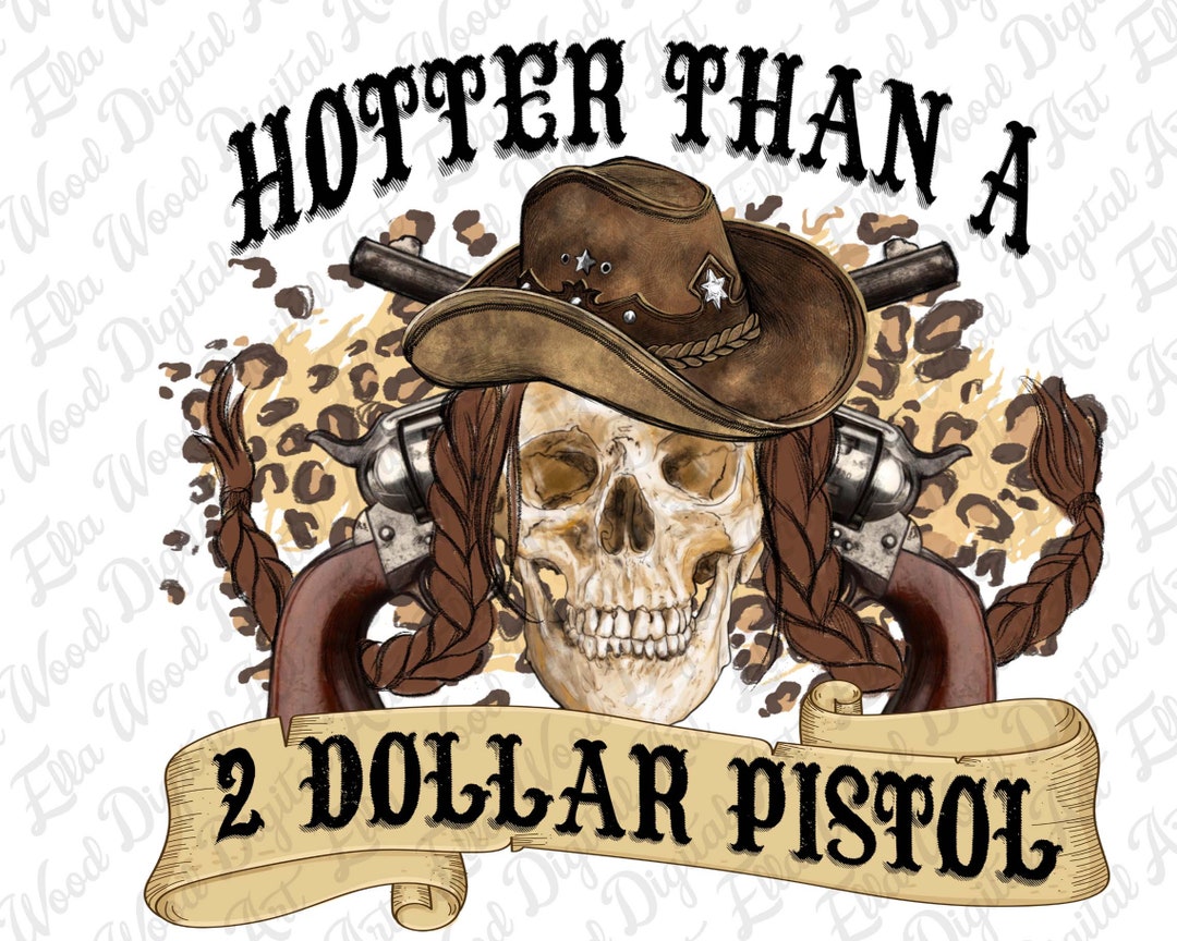 Hotter Than a 2 Dollar Pistol Png Sublimation Design Download, Western ...