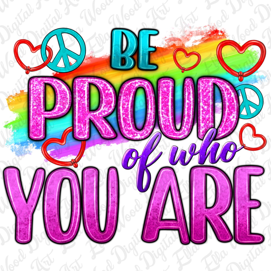 Be Proud of Who You Are Png Sublimation Design Download, Pride Png ...