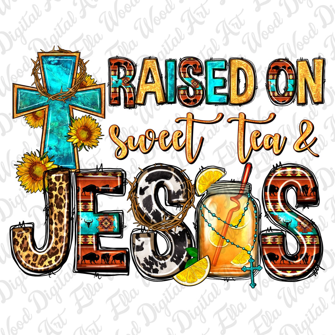 Raised on Sweet Tea & Jesus Png Sublimation Design Download,christian ...