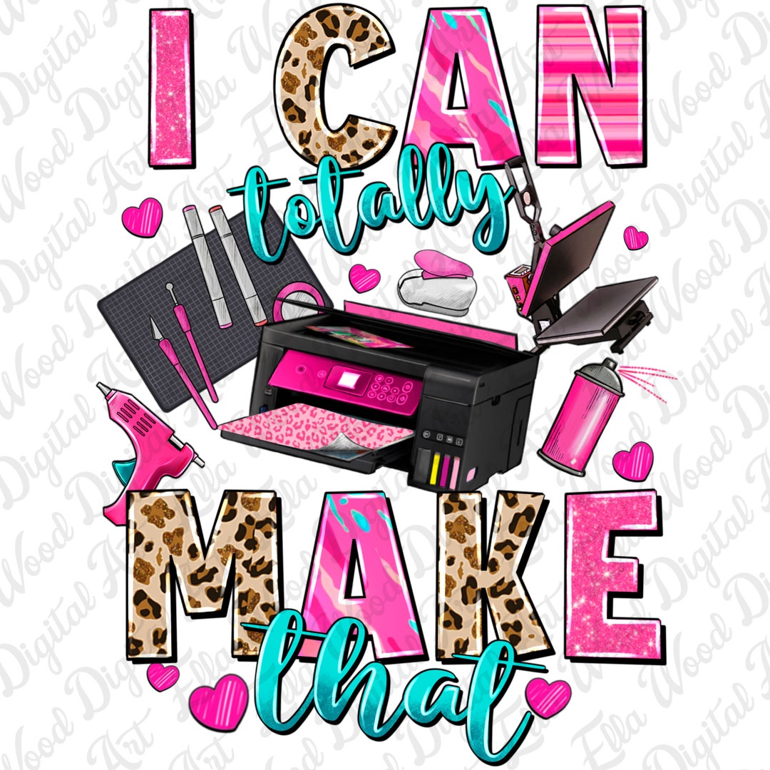 I Can Totally Make That Png Sublimation Design Download, Boss Girl Png ...