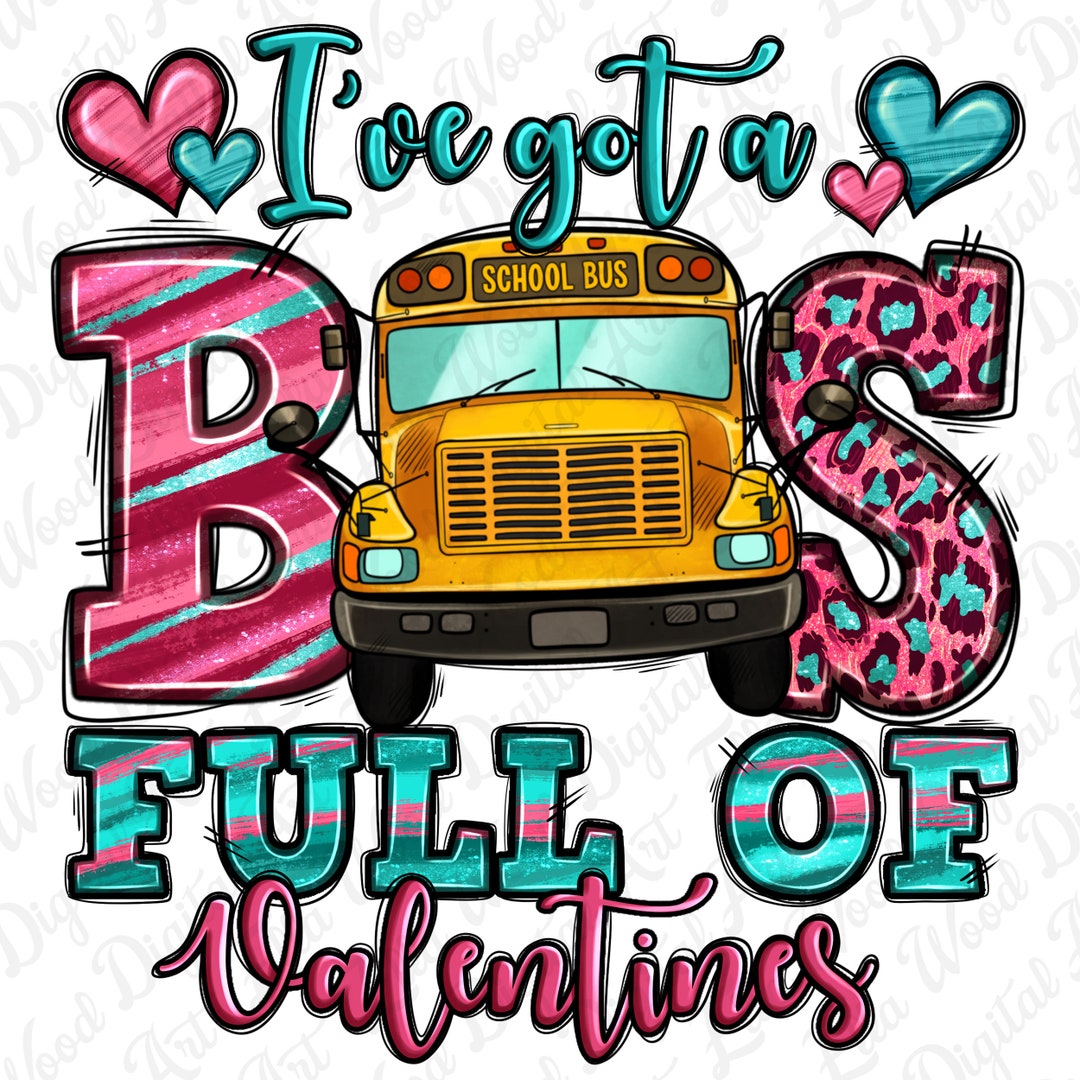 I've Got a Bus Full of Valentine's School Bus Png Sublimation Design ...