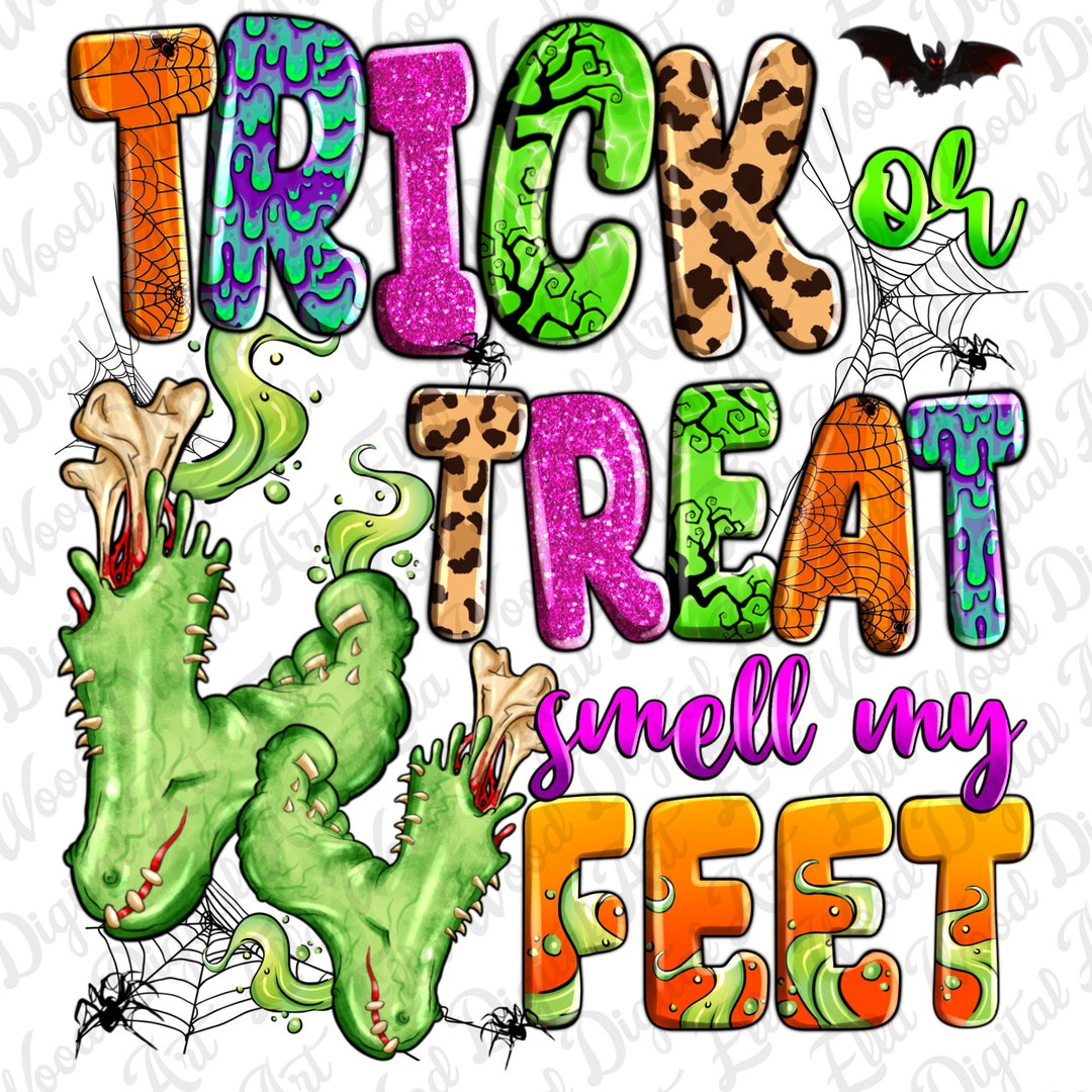 Trick or Treat Smell My Feet Png Sublimation Design Download, Happy ...