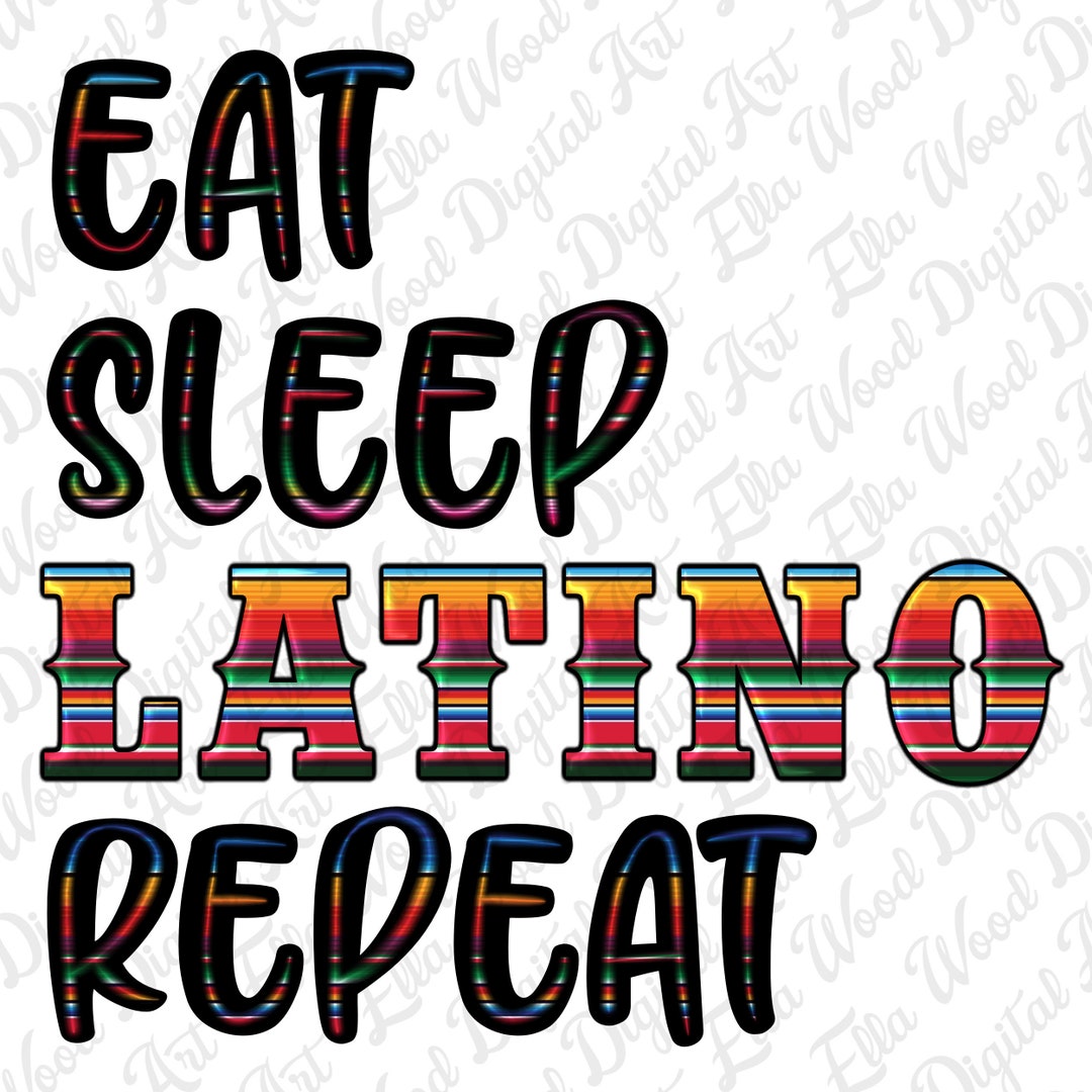 Eat Sleep Latino Repeat Png Sublimation Design Download, Mexican Day ...