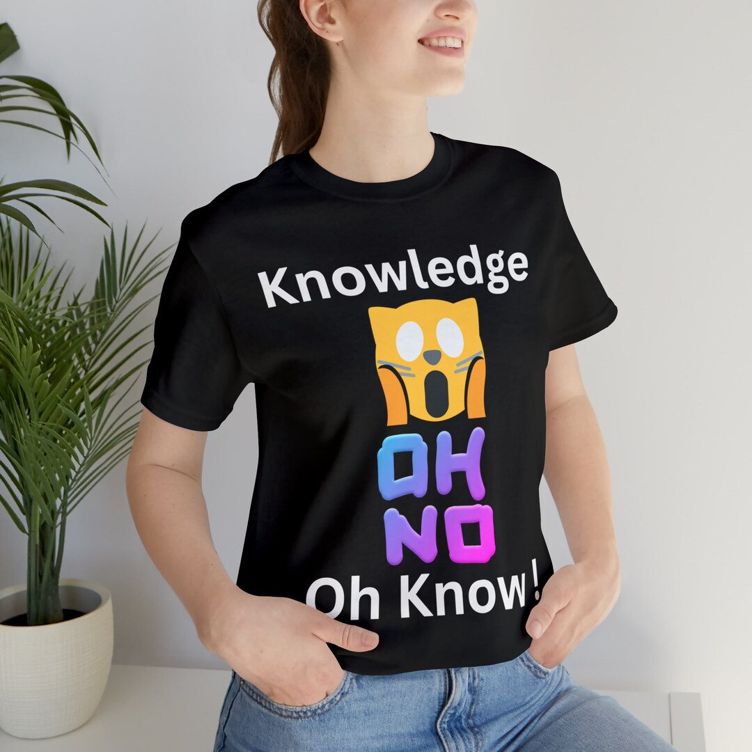 Knowledge Oh Know Tshirt Knowledge is the Greatest Gift Shirt Knowledge ...