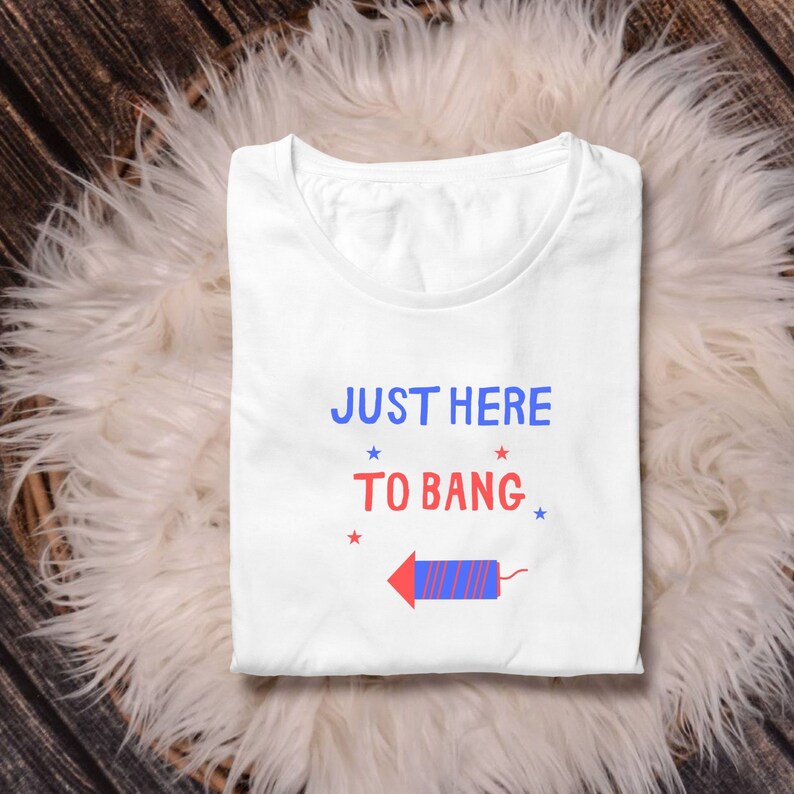 Just Here to Bang Svg, Funny Fourth of July Svg, Independence Day Svg ...