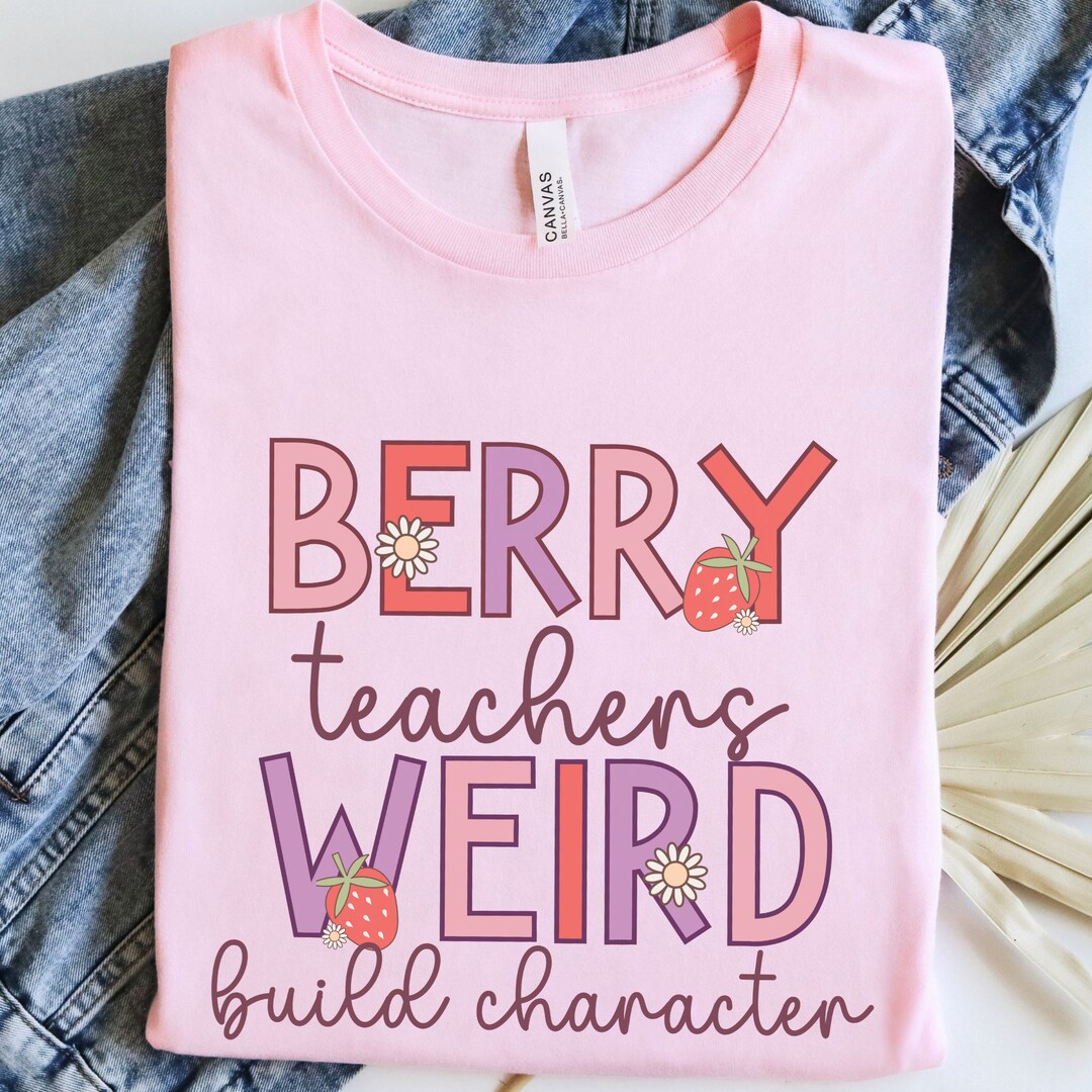Weird Teachers Build Character Strawberry Teacher Shirt Back to School ...