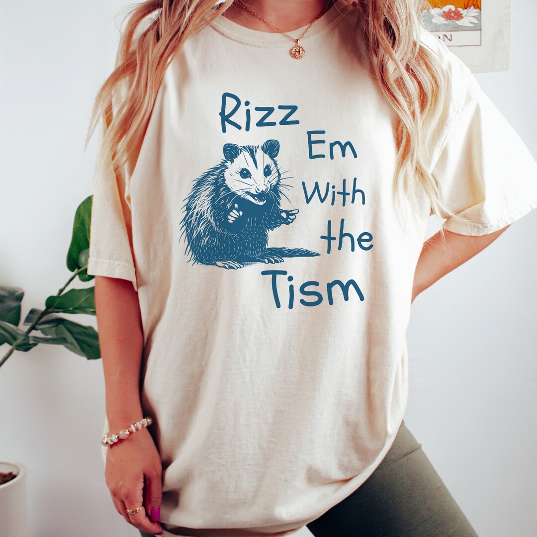 Rizz Em With the Tism Opossum Shirt Unhinged Shirts That Go Hard Possum ...