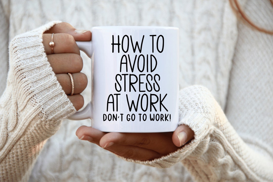 Funny Coworker Mug, How to Avoid Stress at Work Don't Go to Work Mug ...