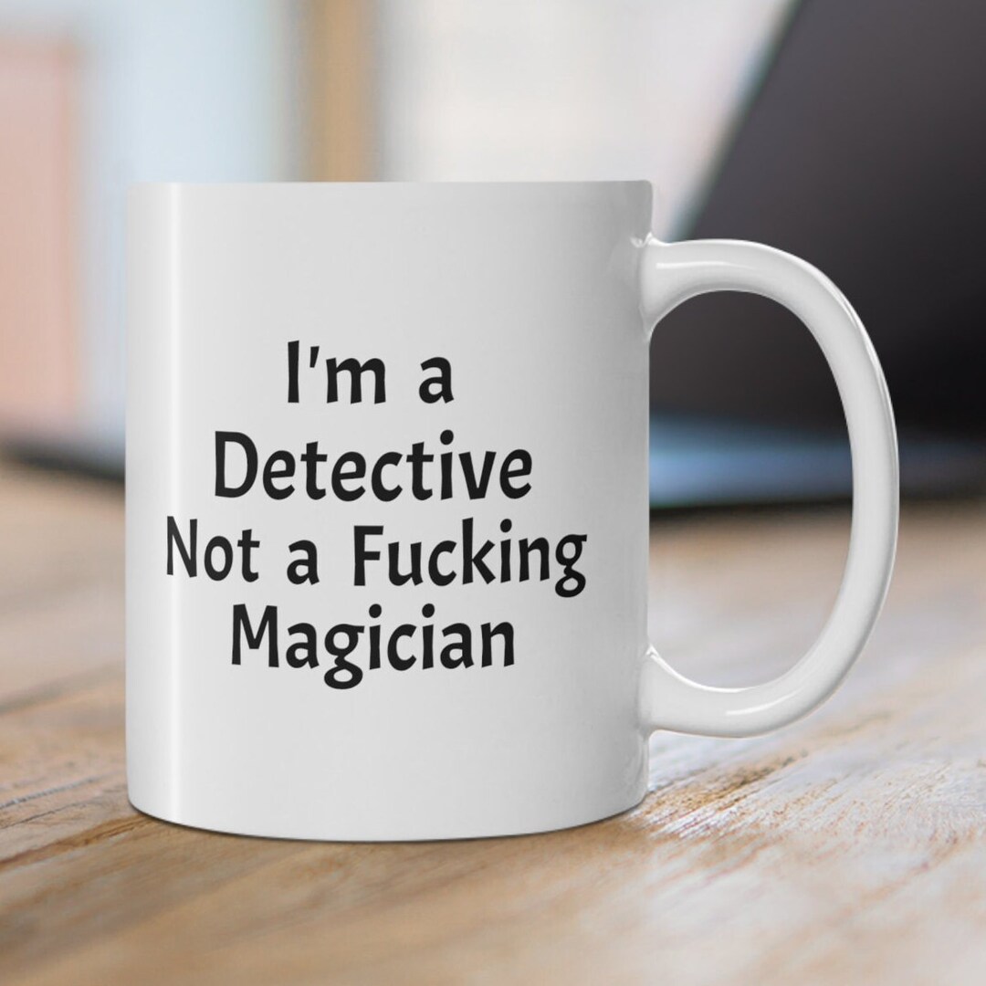 Detective Gifts Mug Funny for Him Detective Mug Rude T Shirt - Etsy ...