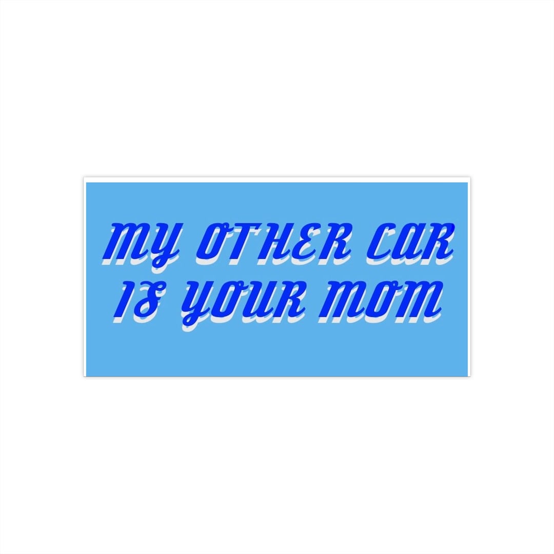 My Other Car is Your Mom Bumper Sticker - Etsy