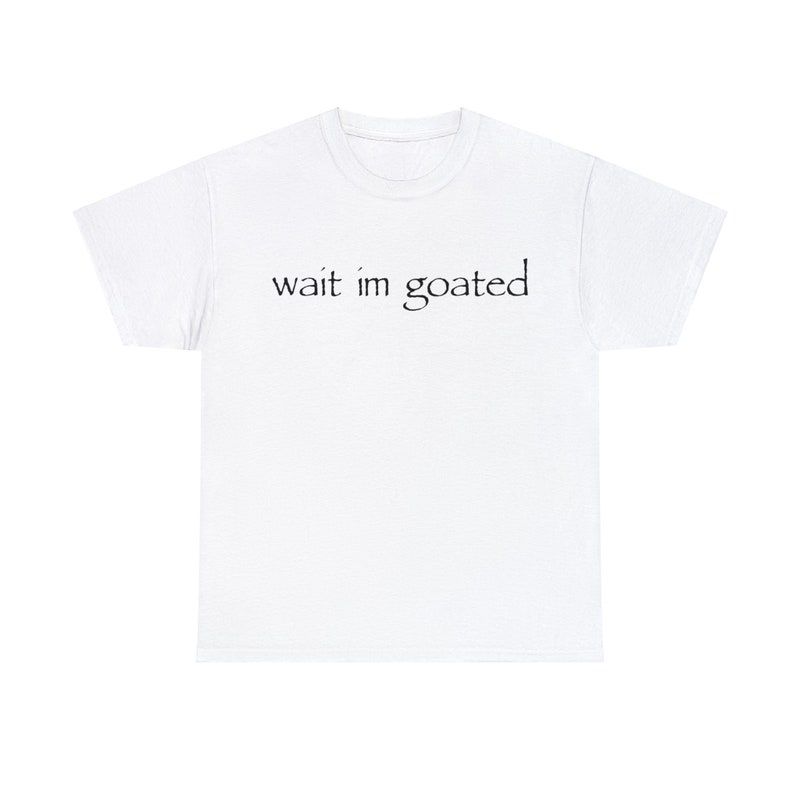Wait Im Goated Shirt - Etsy