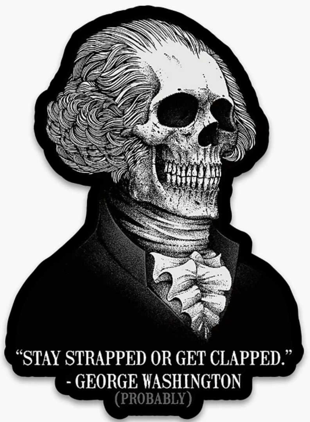 Stay Strapped or Get Clapped! (george Washington Skeleton) (sticker ...