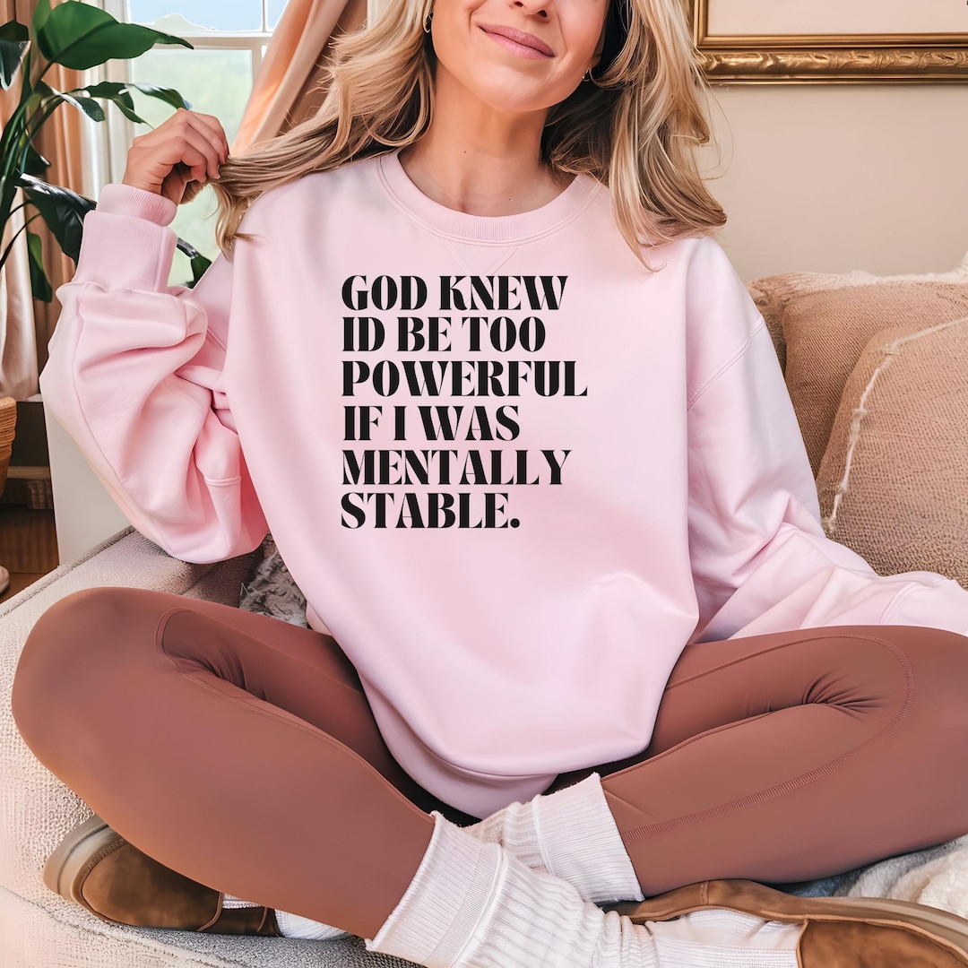 Funny God Knew Id Be Too Powerful If I Was Mentally Stable, Sassy ...
