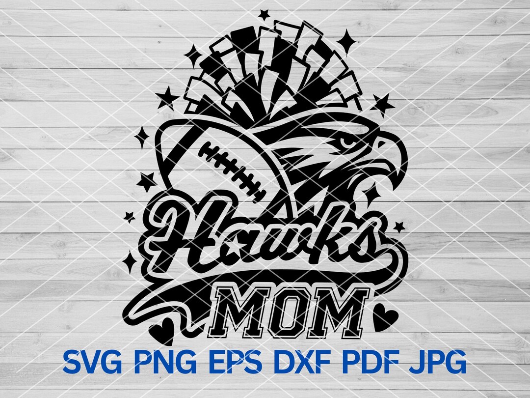Hawks Mom Svg, Hawks Football and Cheer Mom Shirt Svg, Hawks Mascot Svg ...