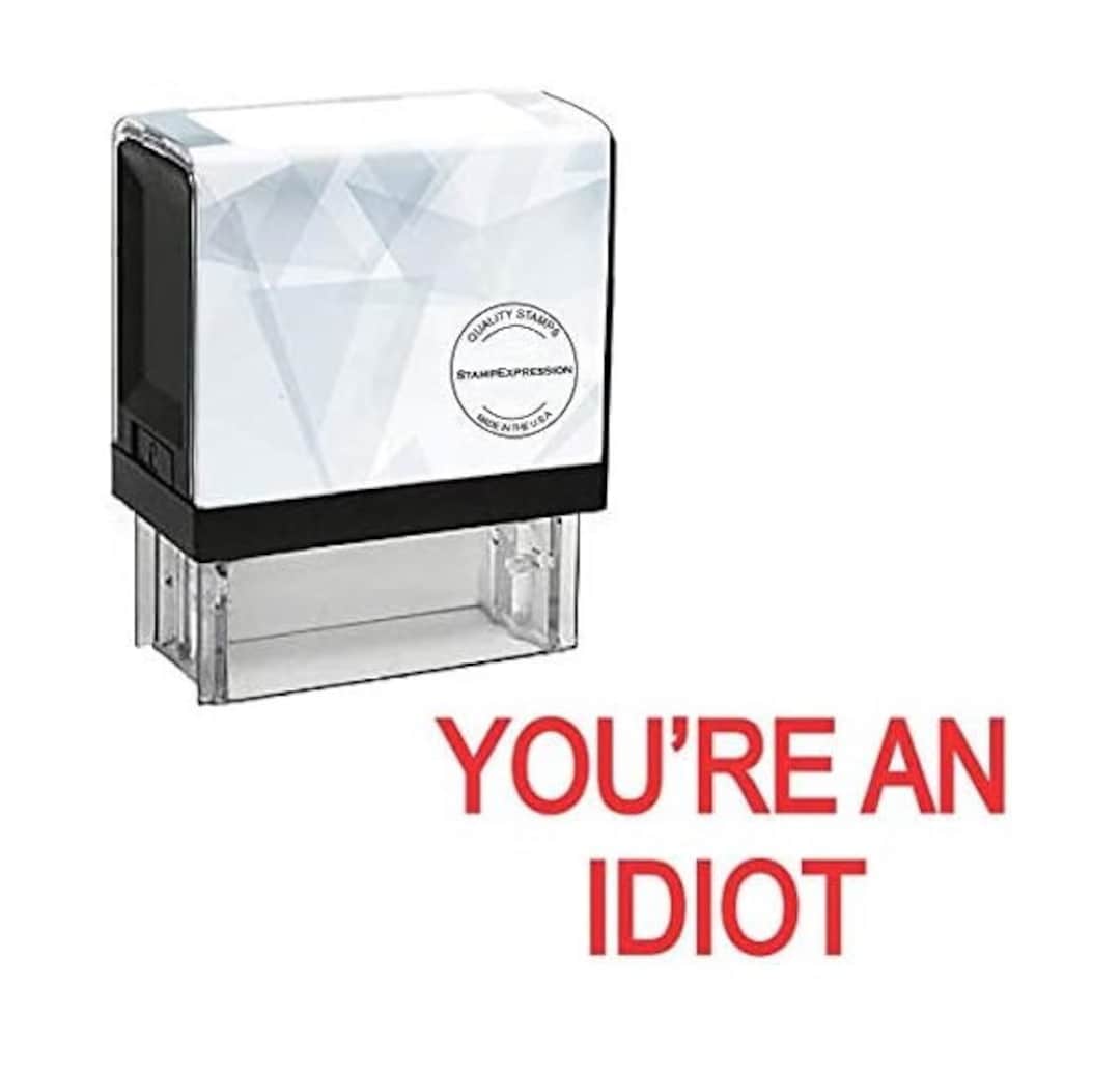 You're an Idiot Self Inking Rubber Stamp - Etsy