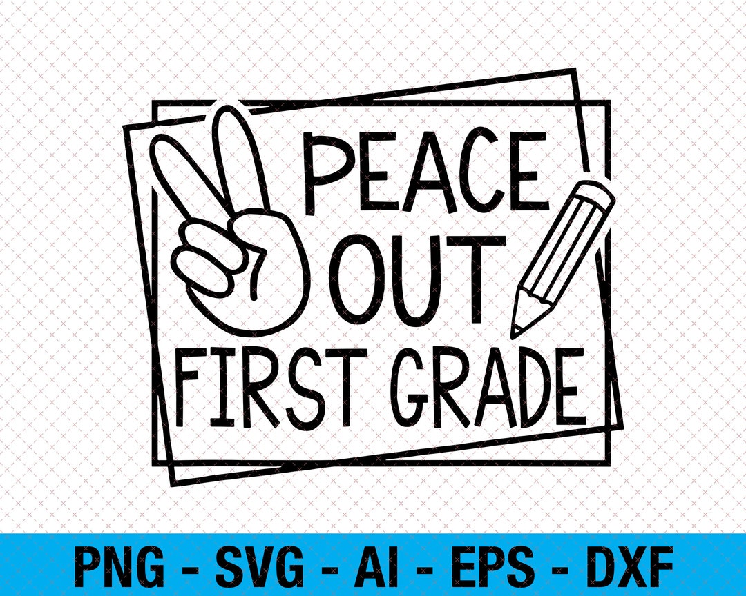 Peace Out First Grade Svg, Last Day of School Summer Break Png Svg ...