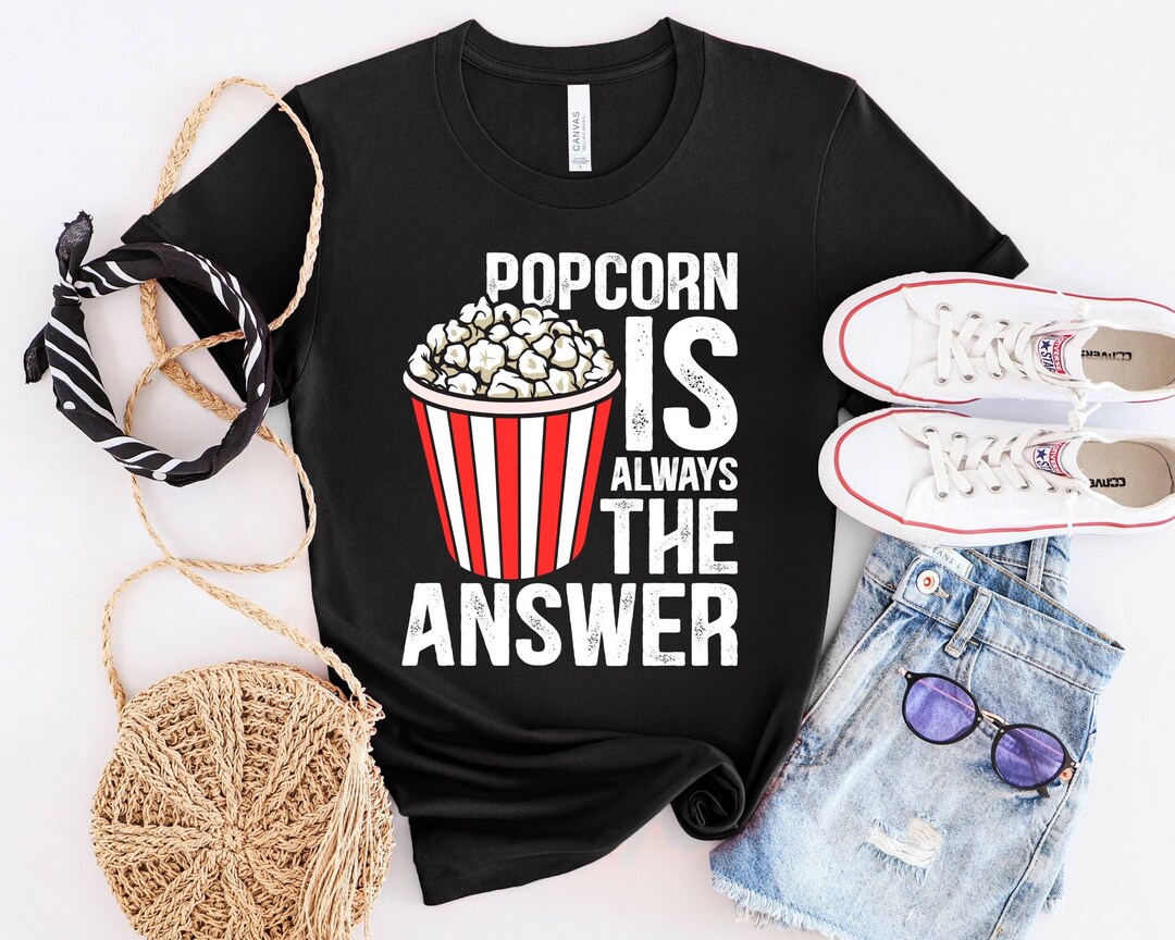 Popcorn is Always the Answer Shirt Funny Popcorn T Shirt for Her Funny ...