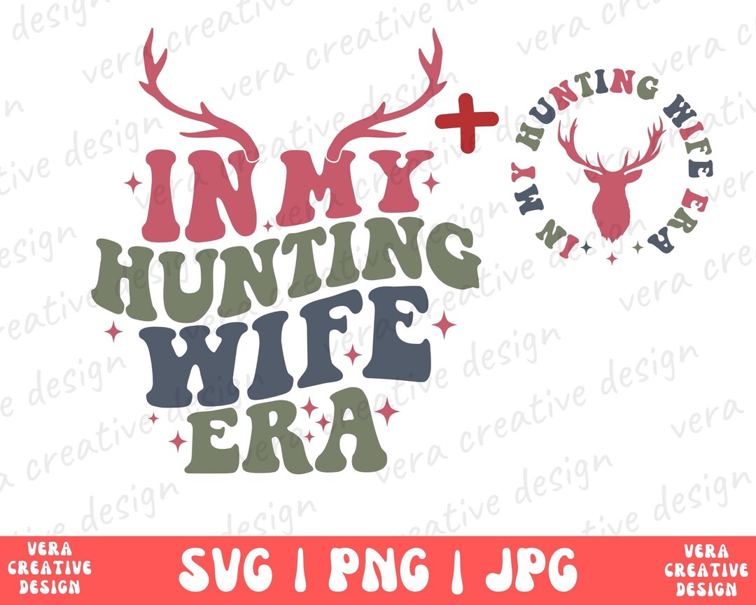 In My Hunting Wife Era Svg Png, Hello Hunting Season Shirt Png, Goodbye ...