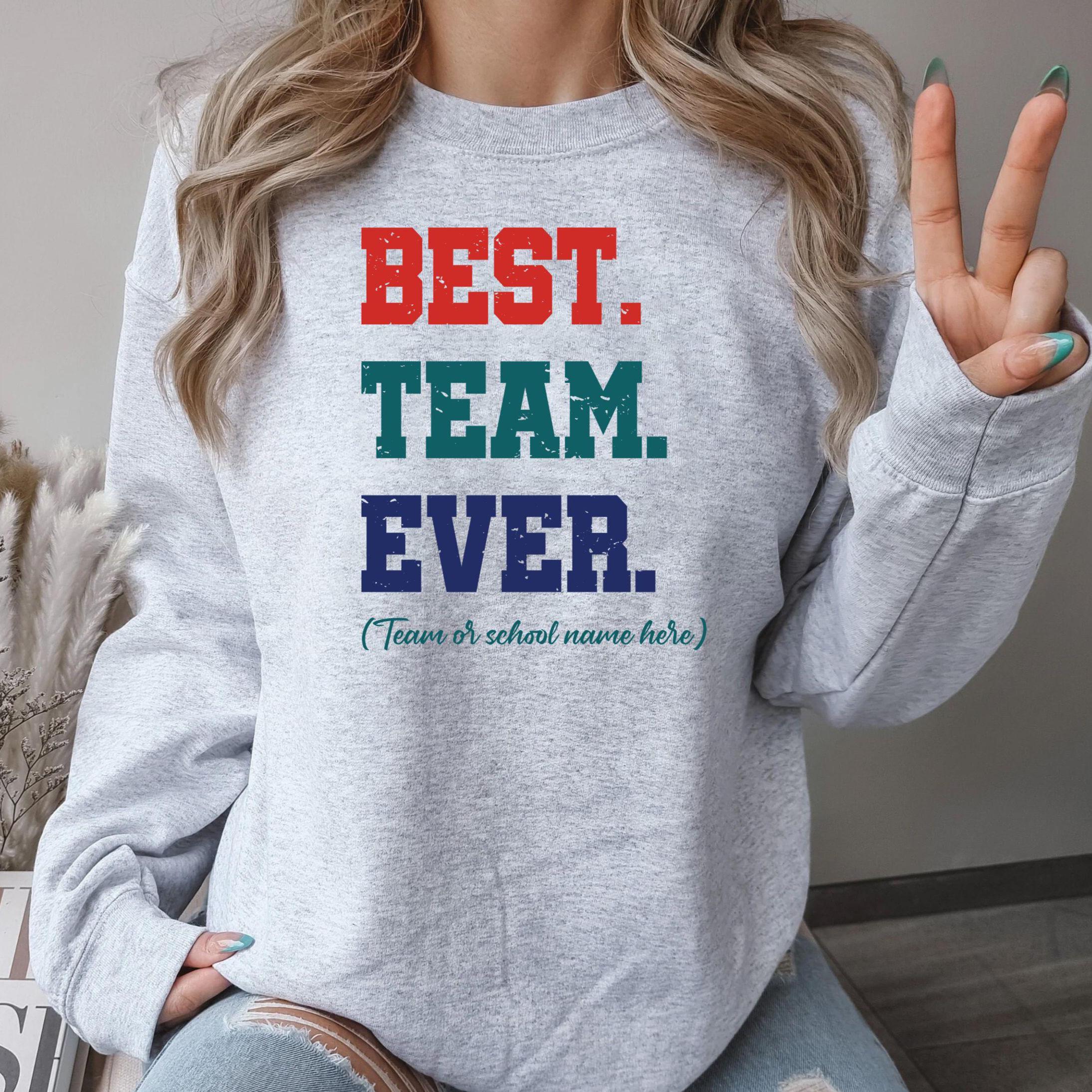 Custom Best Team Ever Sweatshirt, Personalized Team Mate Gift, Game Day ...