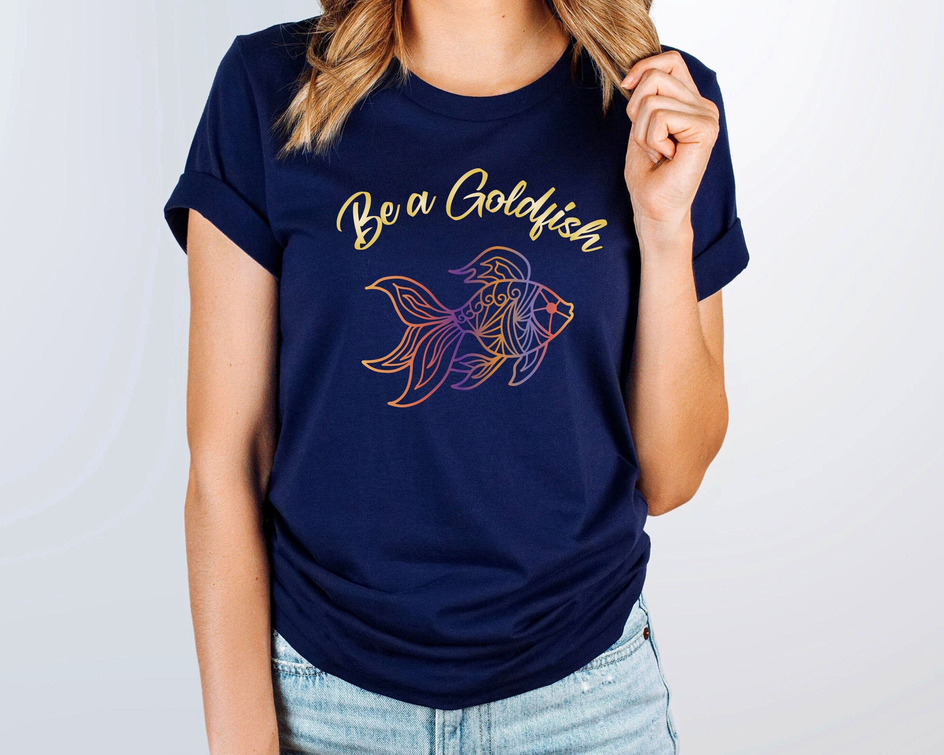 Motivational Sport Shirt, Be a Goldfish Shirt, Be A Goldfish Tshirt ...