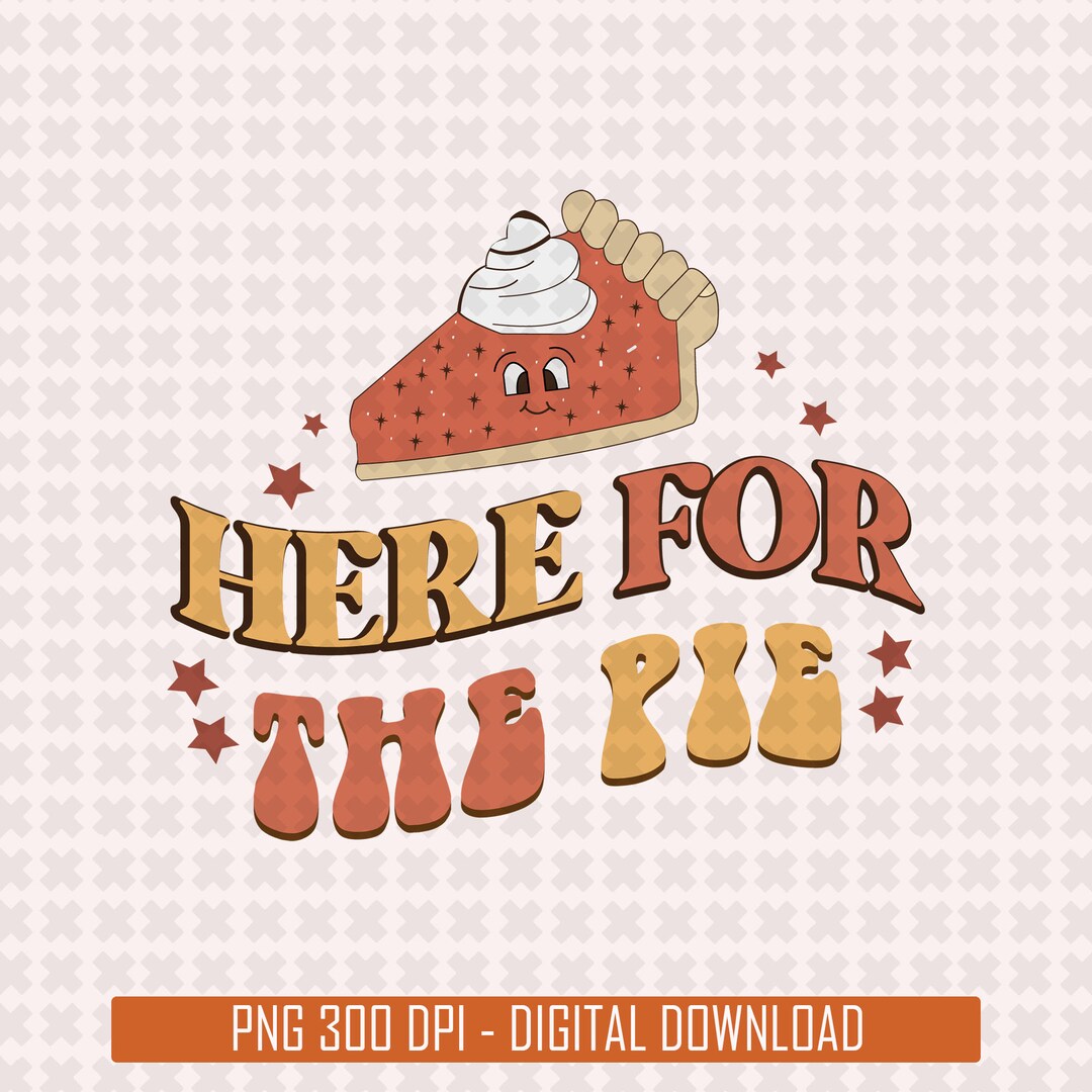 Here for the Pie Png Thanksgiving Foot Png Retro - Etsy