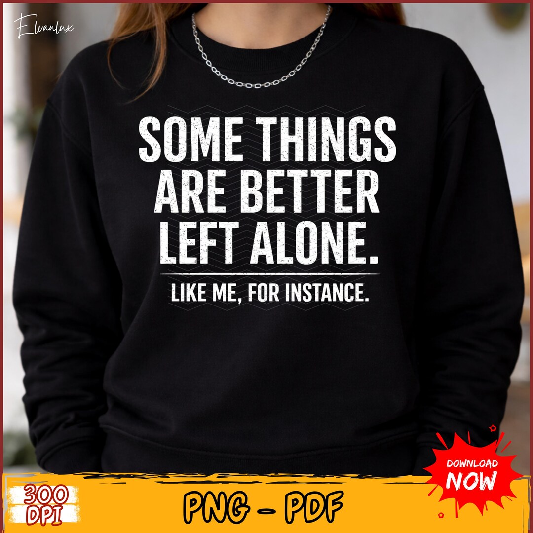 Some Things Are Better Left Alone PNG: Sarcastic Introvert Quote Png ...