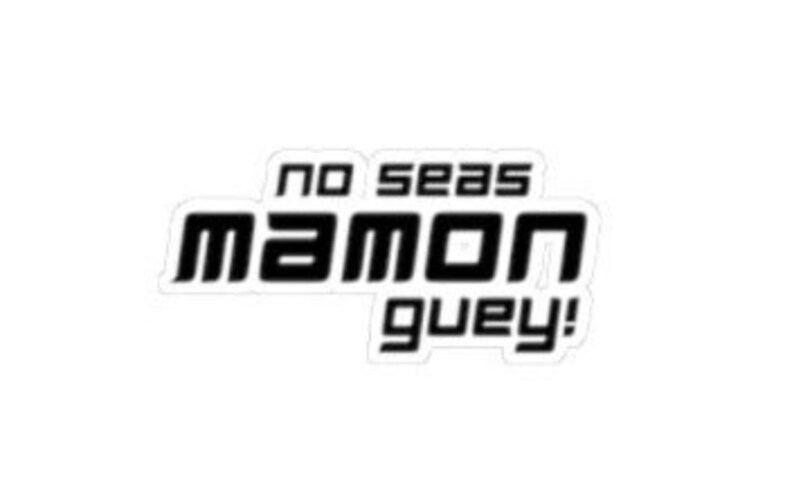No Sea Mamon Guey Vinyl Sticker - Etsy