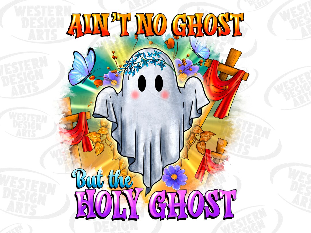 Ain't No Ghost but the Holy Ghost PNG, Sublimation Design, Christian ...