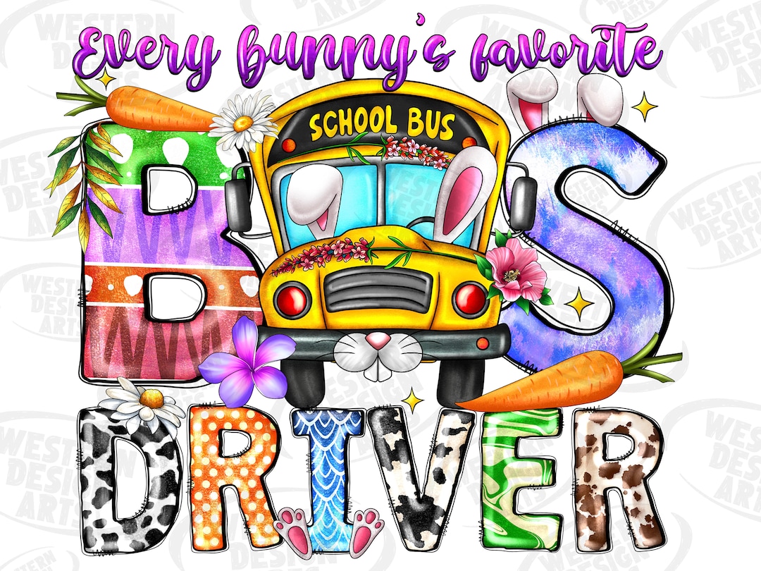Every Bunny S Favorite Bus Driver Easterpng Sublimation Design, Back to ...