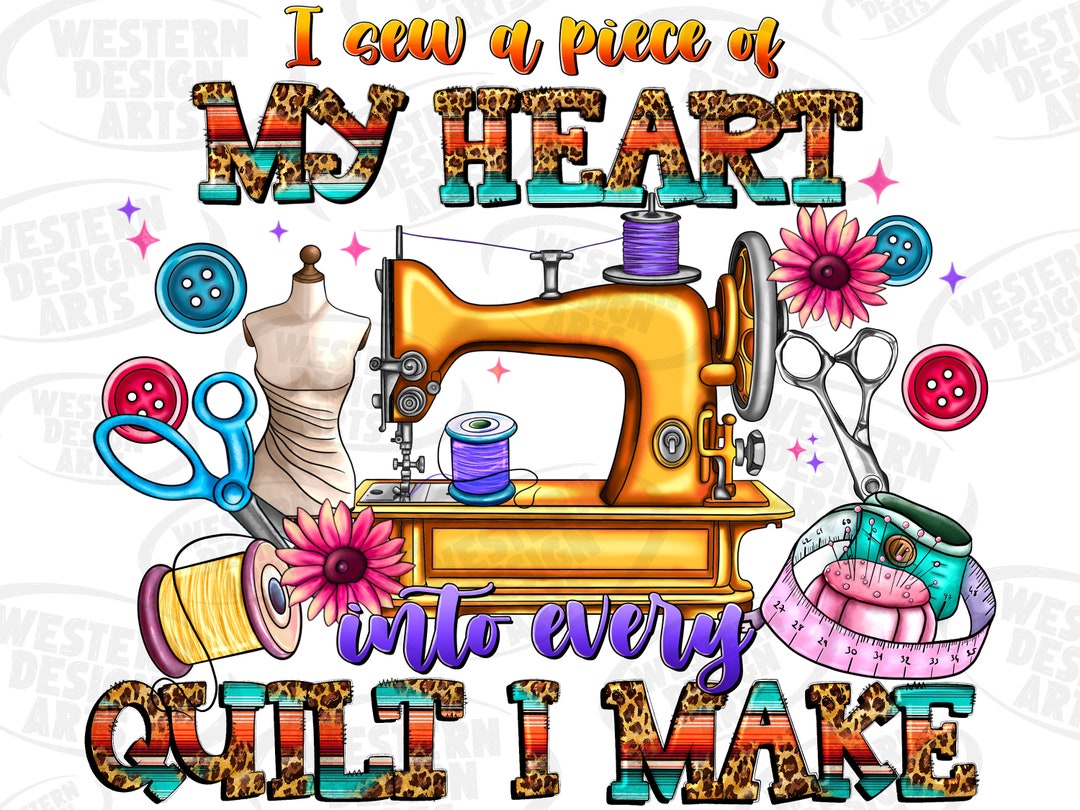 I Sew A Piece of My Heart Qult I Make Png Sublimation Design Download ...