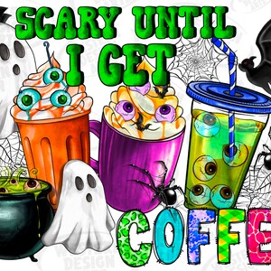 Scary Until I Get Coffee Png Sublimation Design Png, Coffee Png ...