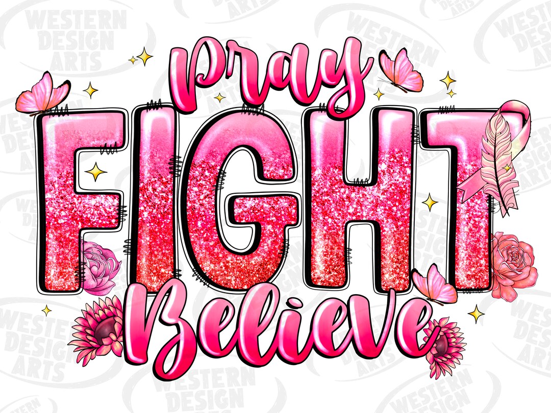 Pray Fight Believe Png Sublimation Design Download,breast Cancer Png ...