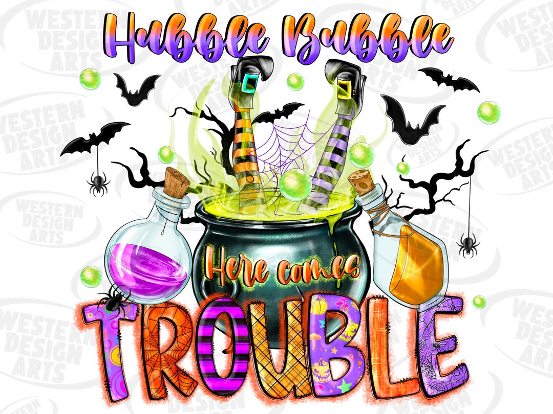 Hubble Bubble Here Comes Trouble Png, Witch Hand, Halloween Sublimation, Sublimation Designs ...