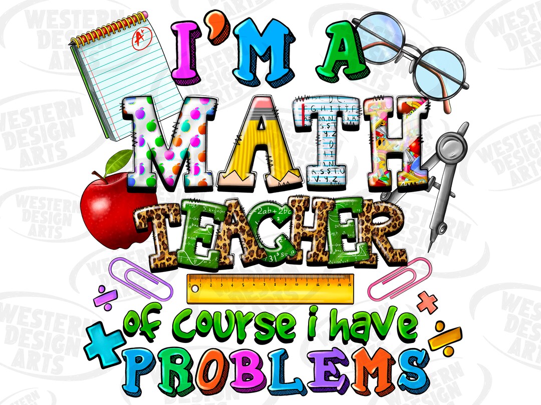 I'm a Math Teacher of Course I Have Problems Png Sublimation Design ...