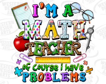 I'm a Math Teacher of Course I Have Problems Png - Etsy