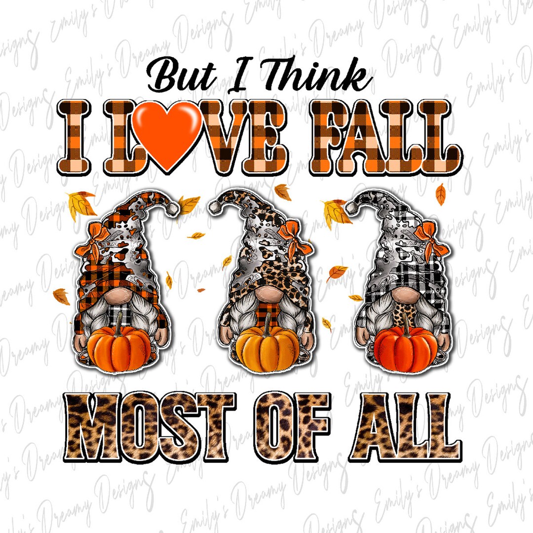 Fall Sublimation Trendy Design PNG but I Think I Love Fall Most of All ...